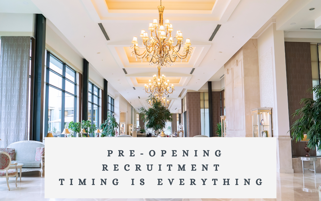 Pre-Opening Recruitment – Timing is Everything